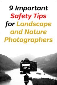 9 Safety Tips for Landscape and Nature Photographers